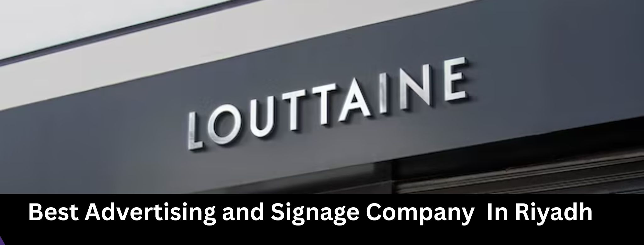 Signboard and Advertising Company in Riyadh, Saudi Arabia